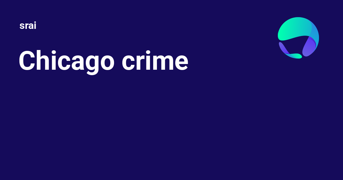 Chicago crime - srai